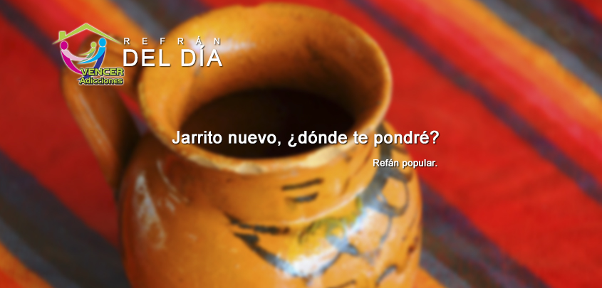 Vencer Adicciones A.C.: Refrán del día.