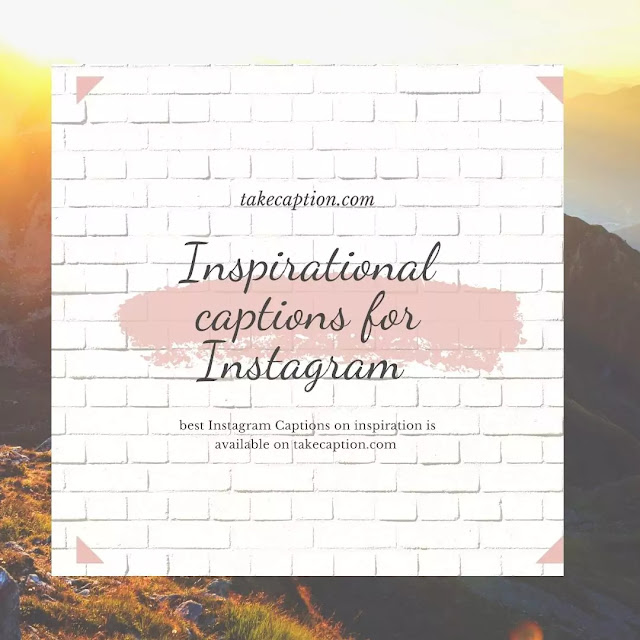165+ [Best] Inspirational captions for Instagram