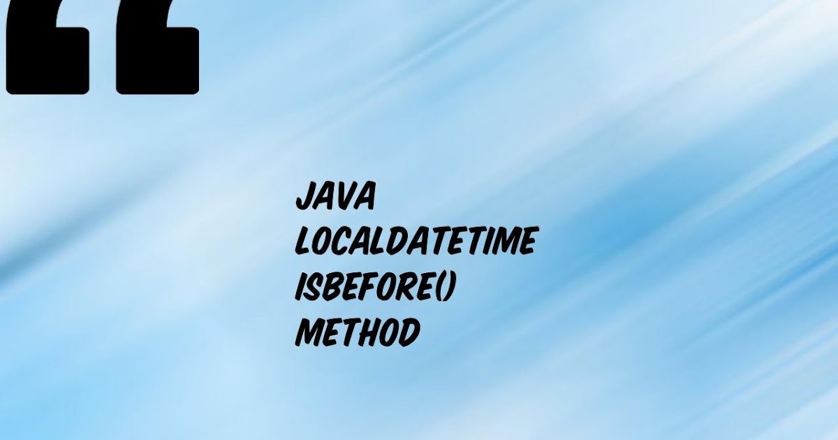 Java LocalDateTime IsBefore Method Example In Java java-localdatetime-isbefore-method-example-in-java