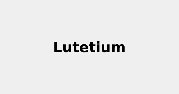 All about Lutetium: Properties, Color, Uses and more... 2022