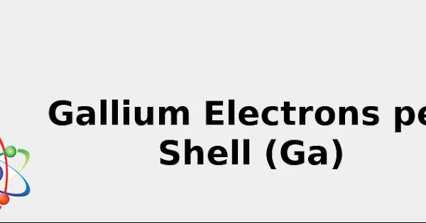 Gallium Electrons per Shell (Ga) [& Color, Discovery ... 2022