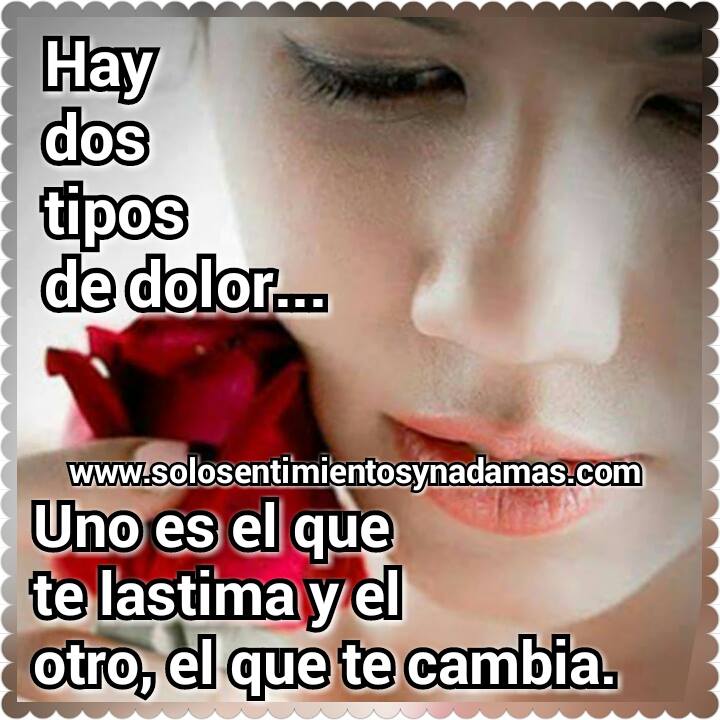 Hay dos tipos de dolor... - Solo sentimientos y nada mas