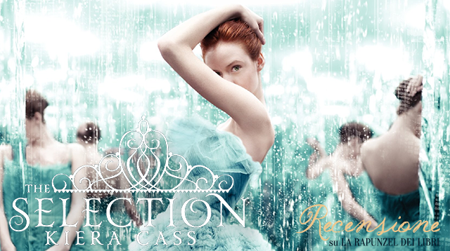 La Rapunzel Dei Libri Recensione The Selection Di Kiera Cass