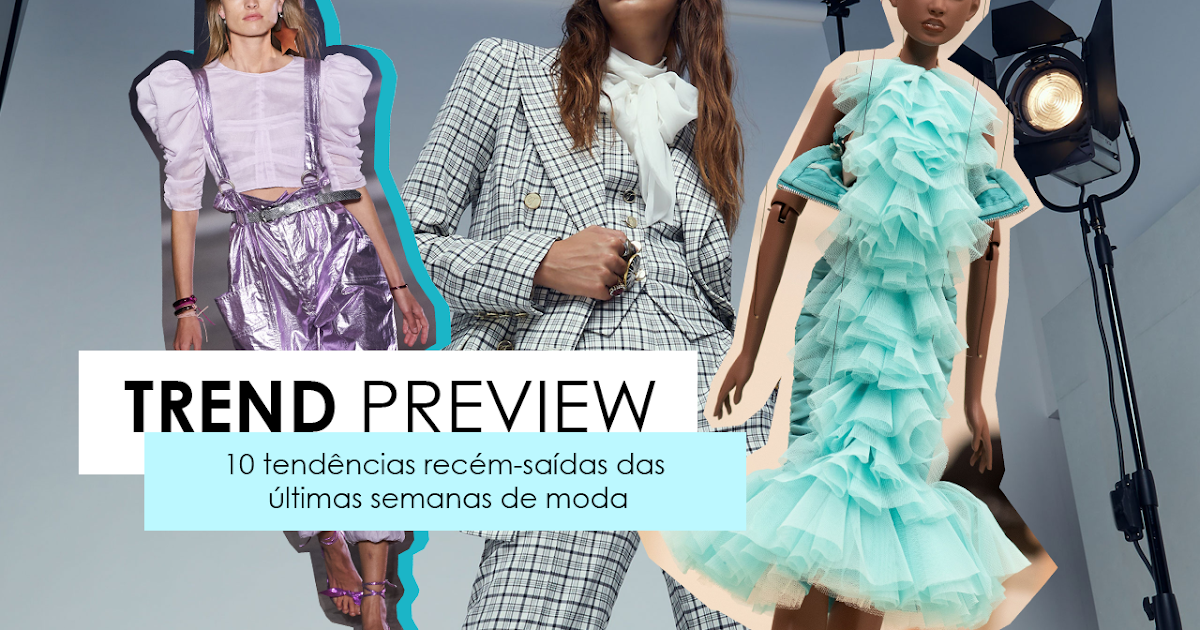 TREND PREVIEW | 10 tendências recém-saídas das últimas semanas de moda