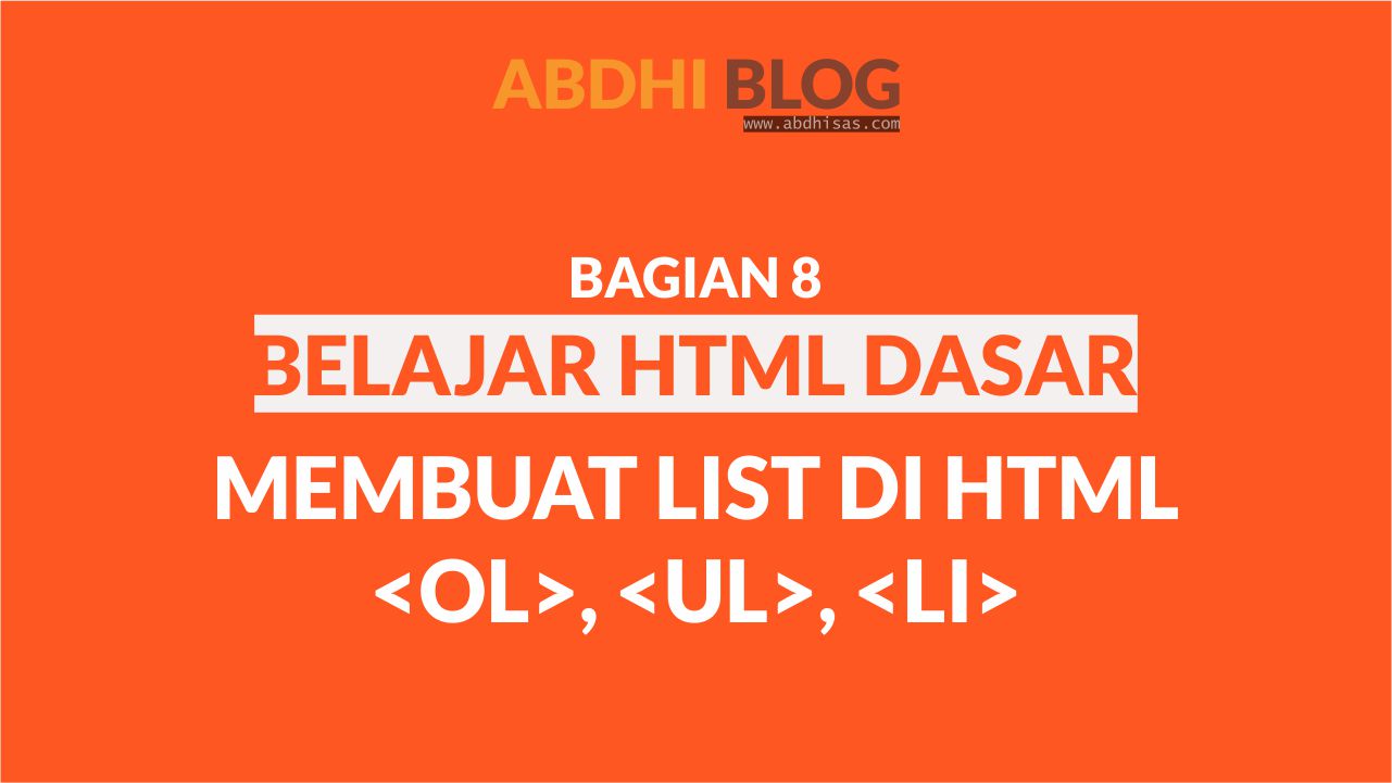 Membuat List (Daftar) di HTML - Belajar HTML Dasar 8 | Abdhi Blog
