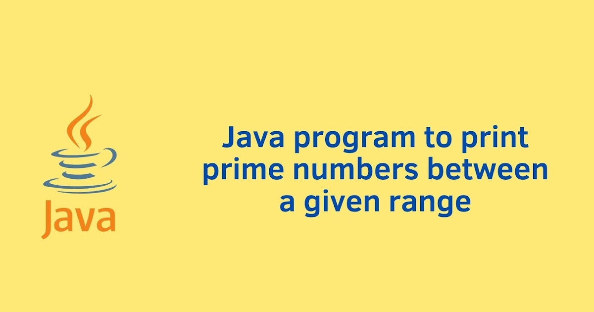 Java Program To Print Prime Numbers Between Given Range Java Program To Print Prime Numbers Between Given Range