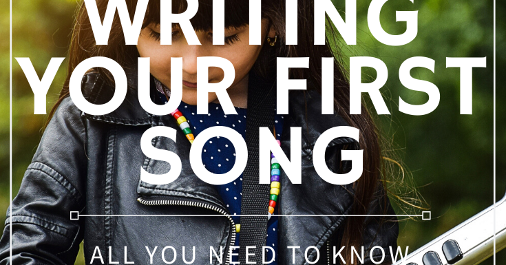 Writing your first song Writing your first song