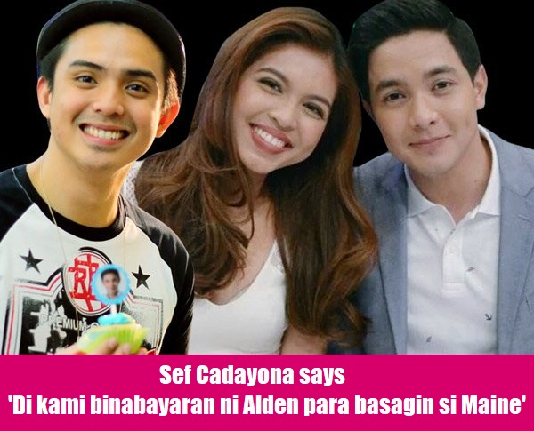 Sef Cadayona says 'Di kami binabayaran ni Alden para basagin si Maine ...