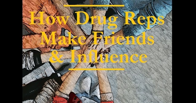 How Drug Reps Make Friends And Influence - Sales Skills And Techniques