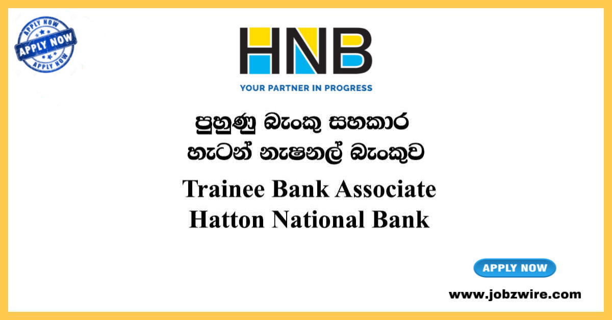Trainee Bank Associate - Hatton National Bank (HNB) Job Vacancies 2022 ...