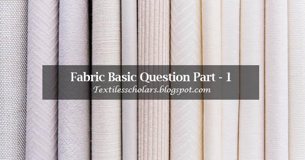 Fabric Basic Question Part - 01 - Textiles Scholars - The Home Of ...