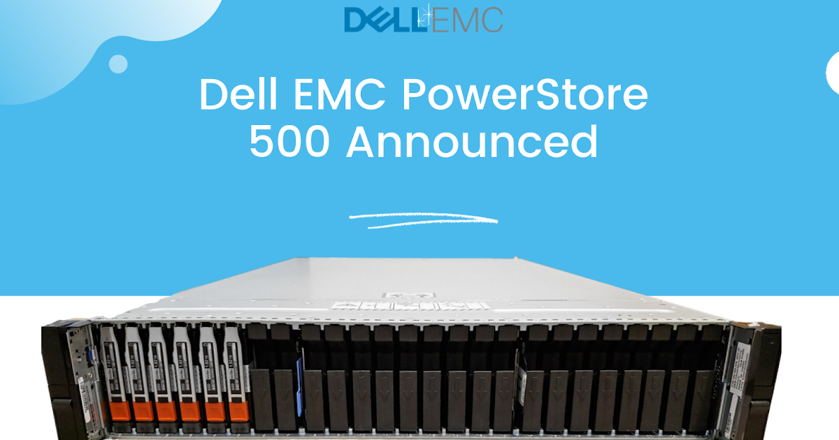 Dell EMC PowerStore 500 เพิ่มประสิทธิภาพ Enterprise Storage System ใน ...