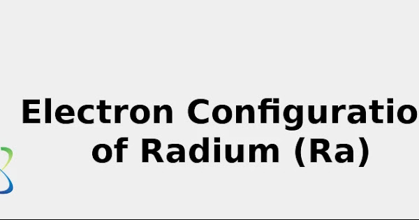 2022: ☢️ Electron Configuration of Radium (Ra) [Complete, Abbreviated ...
