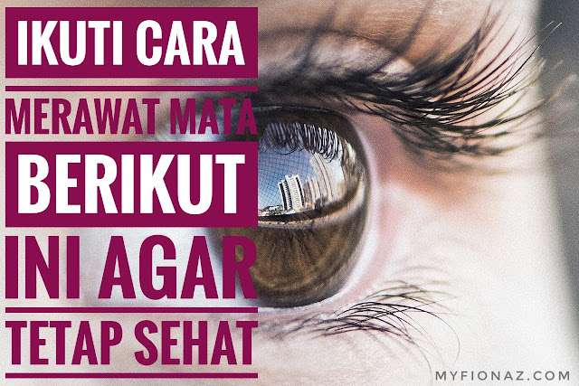 Ikuti Cara Merawat Mata Berikut Ini Agar Tetap Sehat