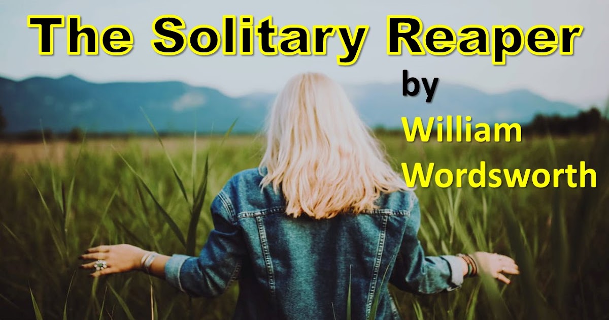 The Solitary Reaper by William Wordsworth (Poem & Summary & Analysis)