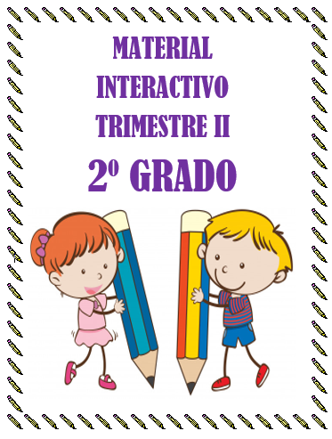 MATERIAL INTERACTIVO TRIMESTRE II 2º GRADO PRIMARIA