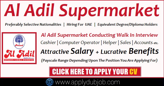 Al Adil Supermarket Careers 2024 in Dubai New Walk in Interview