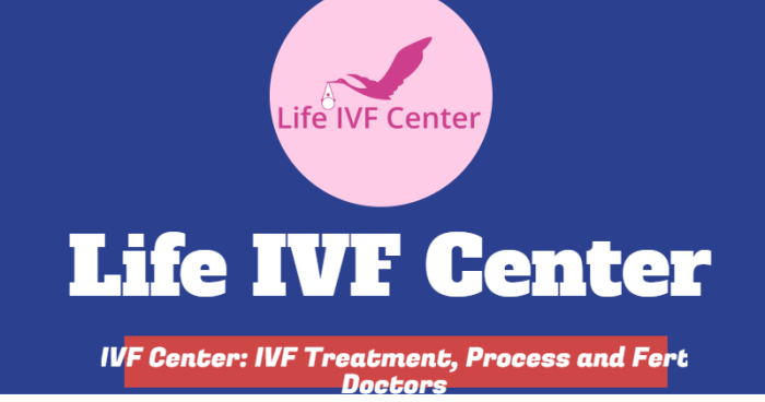 Life IVF Center: Life IVF Center IVF Treatment, Process and Fertility ...