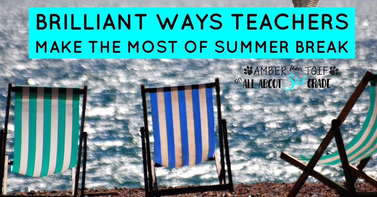 Brilliant Ways Teachers Make the Most of their Summer Break | All About ...