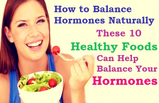 How To Balance Hormones Naturally These 10 Healthy Foods Can Help