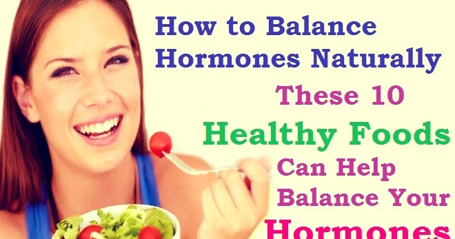 How to Balance Hormones Naturally: These 10 Healthy Foods Can Help Balance Your Hormones - The ...
