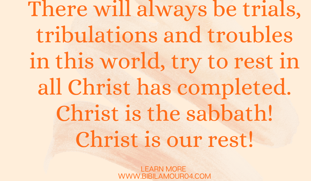 Christ is our sabbath, Christ is our rest!