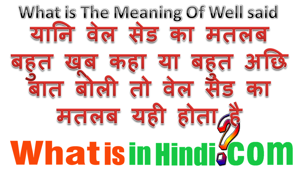 Well Said What Is The Meaning Of Well Said In