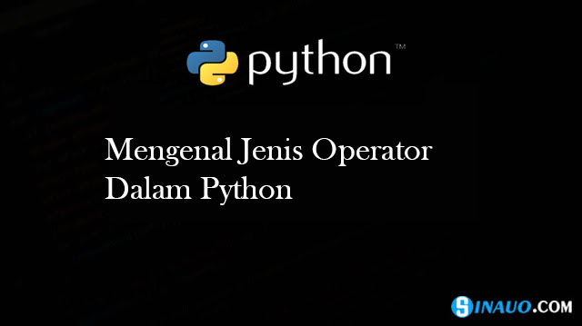 Mengenal Jenis Operator Dalam Python - Sinauo.Com