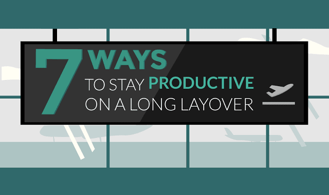 7 Ways to Stay Productive on a Long Layover #Infographic - Visualistan