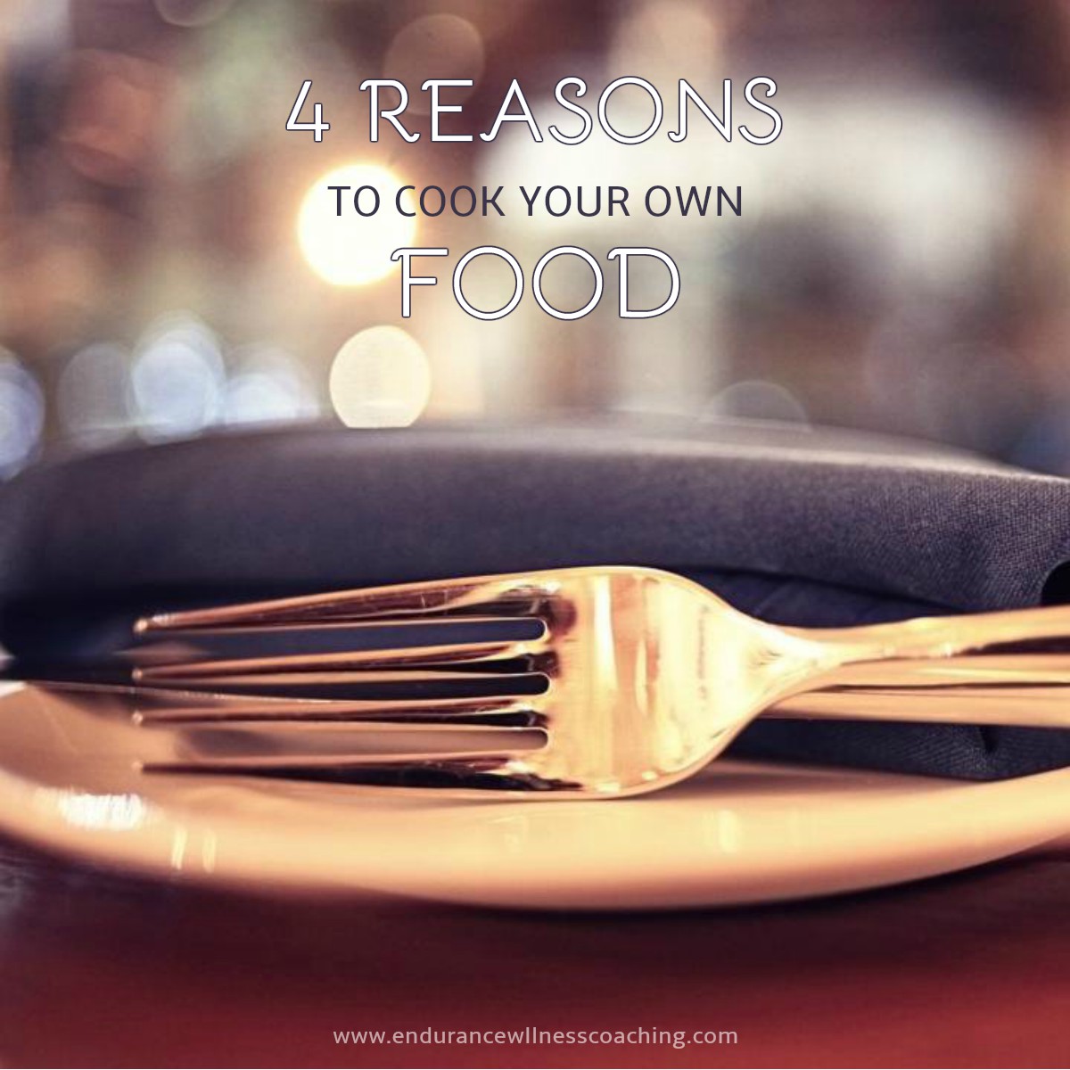 Endurance Wellness Coaching: 4 Reasons to Cook Your Own Food