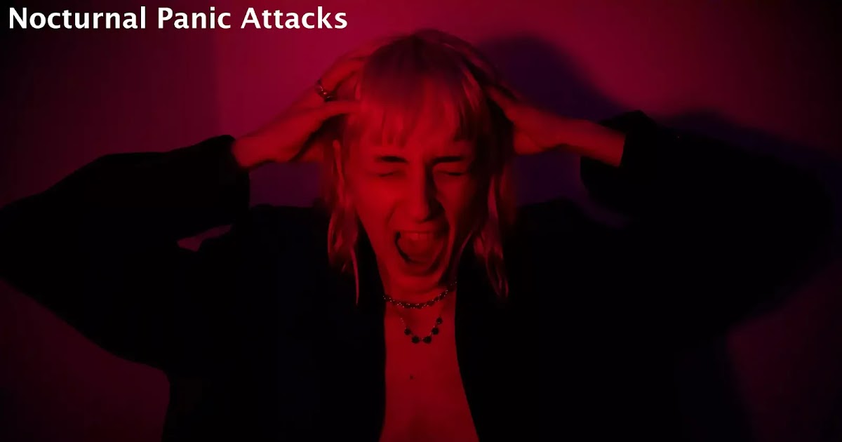 Nocturnal Panic Attacks When Do They Generally Occur And How To Treat Them