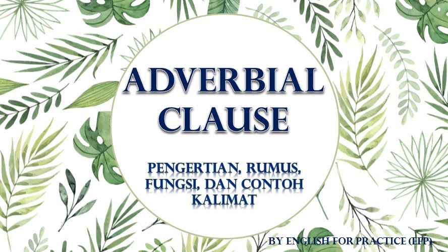 Adverb Clause: Pengertian, Rumus, Fungsi, dan Contoh Kalimat