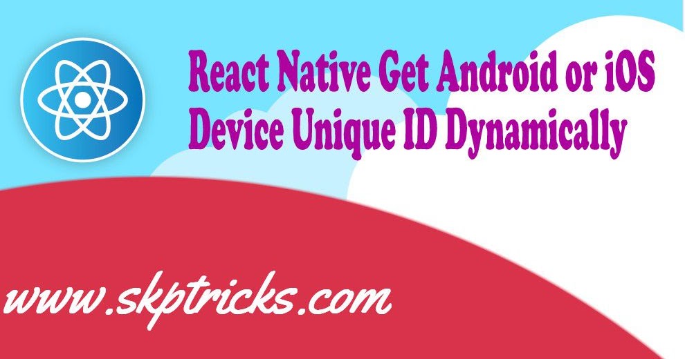 React Native Get Android or iOS Device Unique ID Dynamically | SKPTRICKS React Native Get Android or iOS Device Unique ID Dynamically | SKPTRICKS