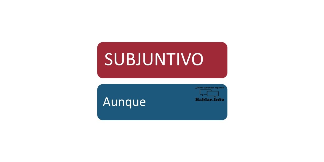 Subjuntivo: Aunque