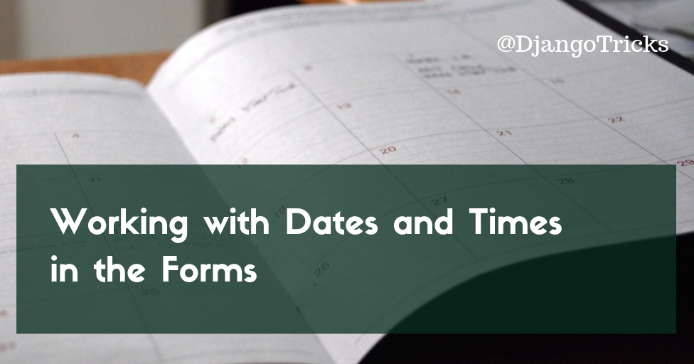DjangoTricks: Working with Dates and Times in the Forms