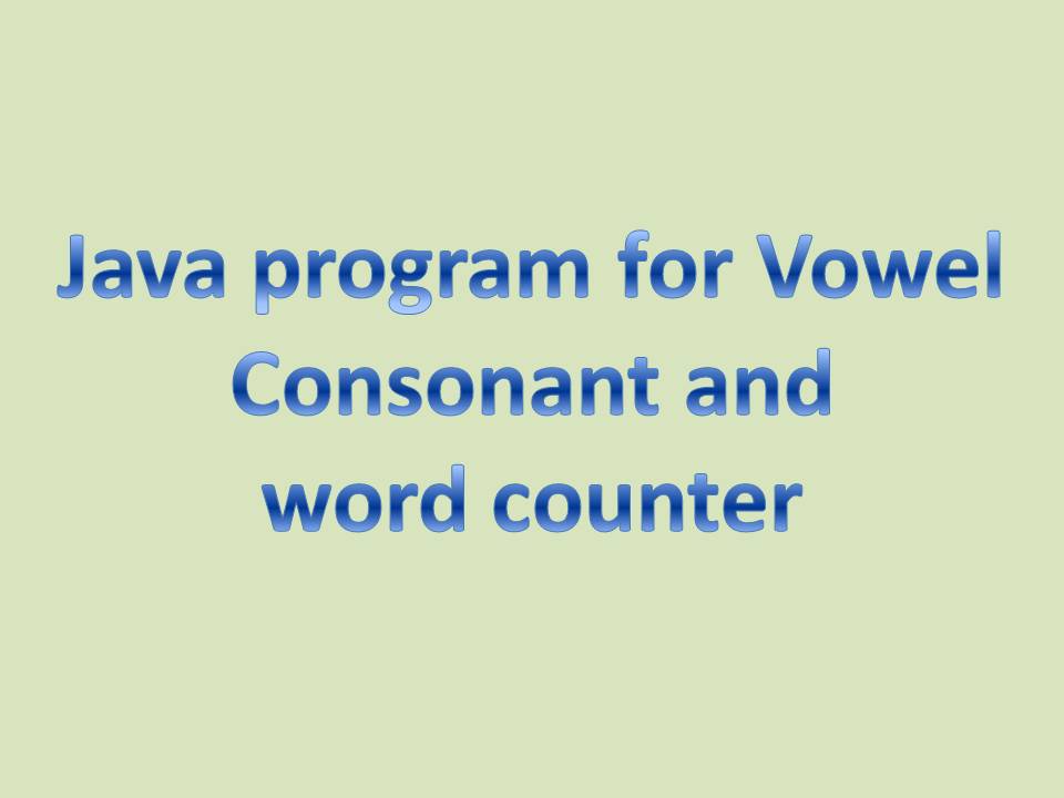 Vowel Space Consonant And Word Counter Java Program Java And Python Tutorial 3462