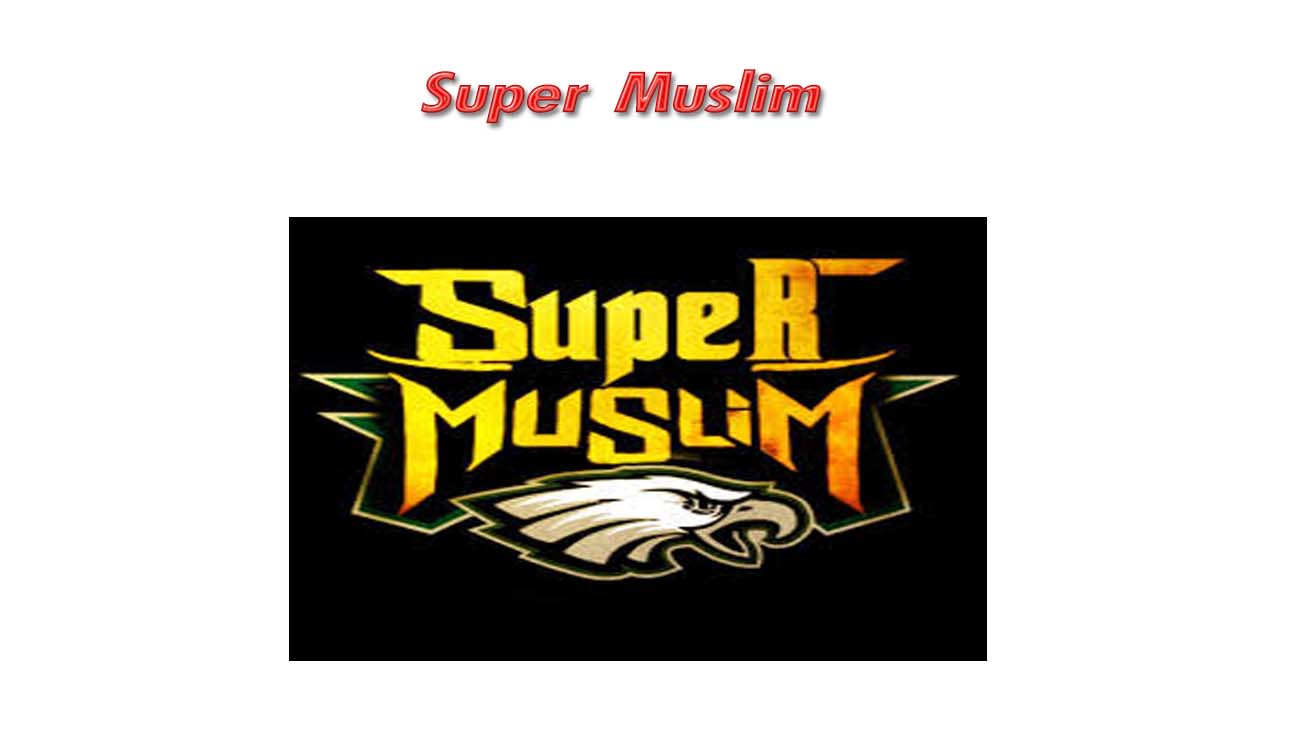 who is super muslim ? சூப்பர் முஸ்லீம் என்றால் என்ன