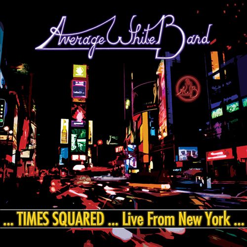 Jazz solo....o con leche: AVERAGE WHITE BAND / TIMES SQUARED (LIVE FROM NEW YORK) . 2013.