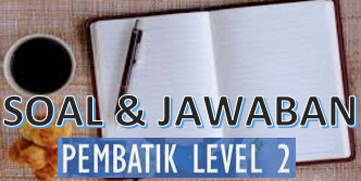 Soal & Jawaban Ujian Akhir Pembatik Level 2 Tahun 2021 - Kherysuryawan.id