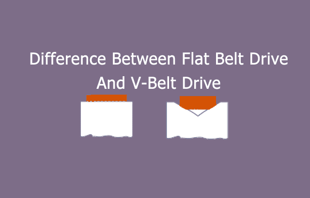 Difference between Flat Belt Drive And V-Belt Drive