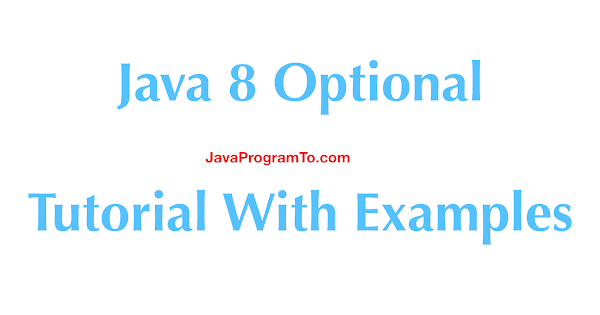 Java 8 Optional Tutorial With Examples