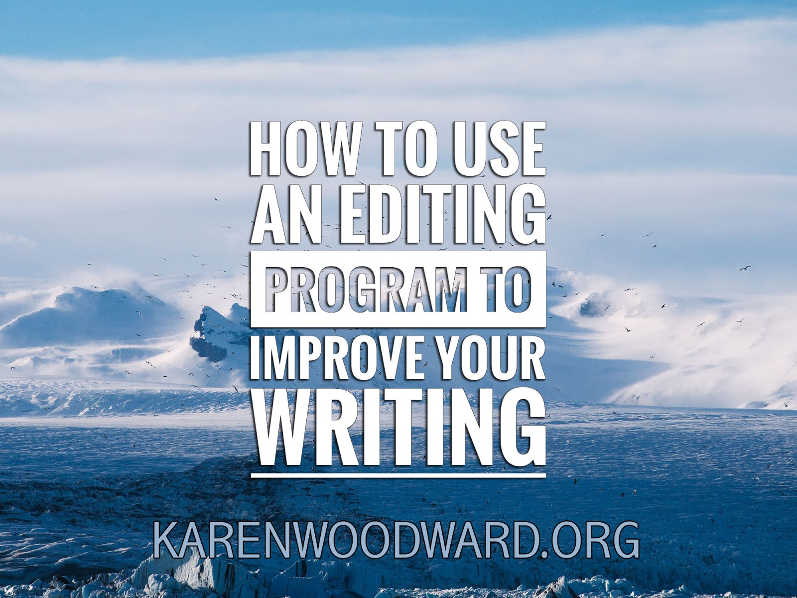 Karen Woodward: How To Use An Editing Program To Improve Your Writing