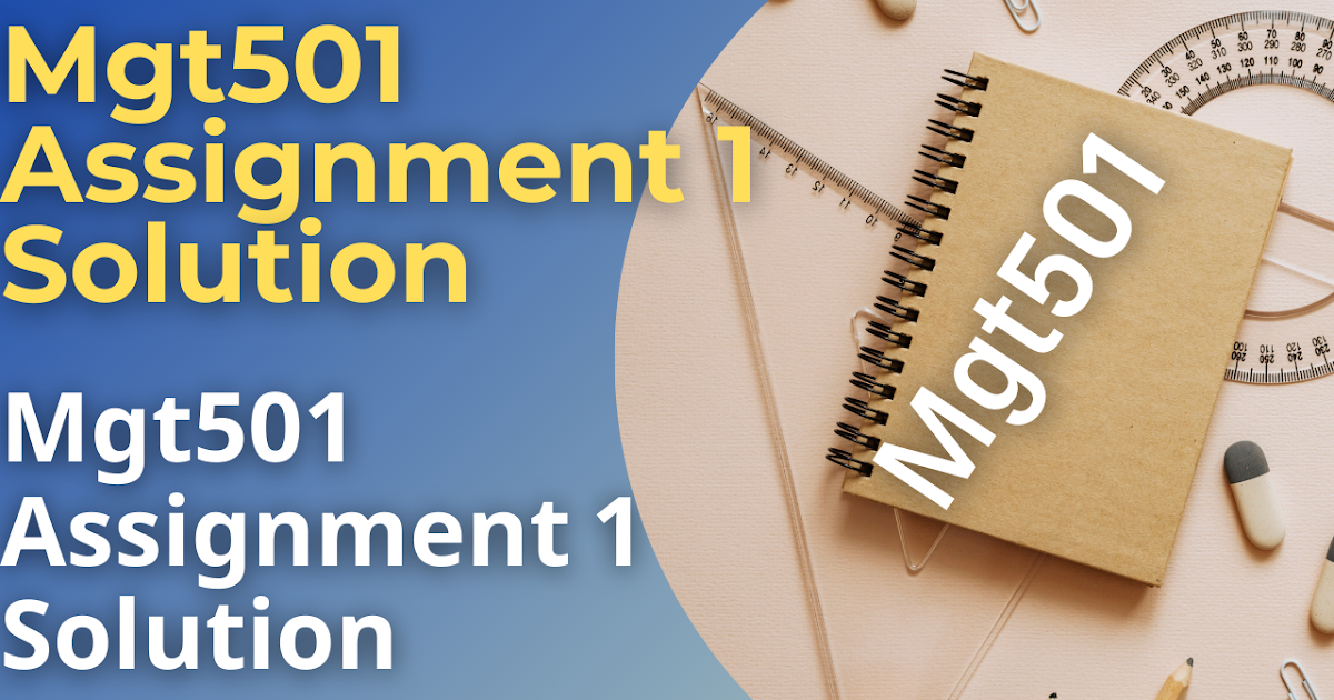 Mgt501 Assignment 1 Solution Fall 2021