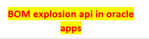 Oracle Application's Blog: BOM explosion api in oracle apps