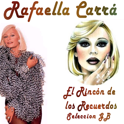 Rafaela Carra – Sus mejores canciones – Selec. GB | My Blog
