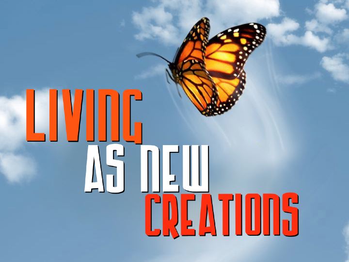 living as new creations