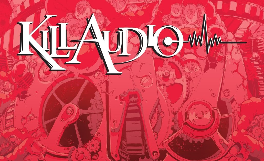 Kill Audio: Kill Audio Hardcover edition.