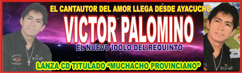 HUAYNO DEL PERU 2015: VICTOR PALOMINO EL NUEVO IDOLO JUVENIL DEL HUAYNO CON REQUINTO PERUANO ...