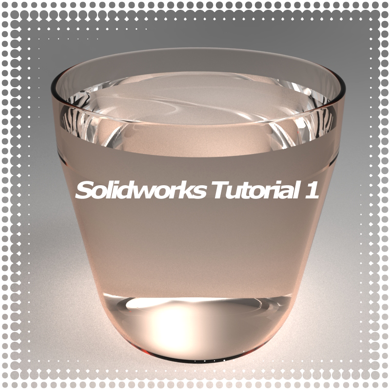 Solid Cook Up: First Solidworks Tutorial: The Cup