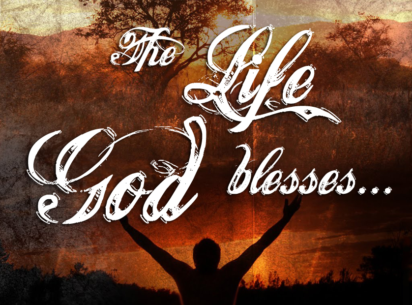 I Love Life Fellowship!: Nov Sermon Series: "The Life God Blesses"